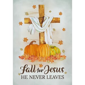 Fall for Jesus He Never Leaves Garden Flag, Fall Garden Flag ...