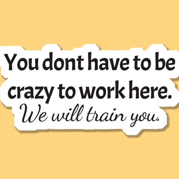 Crazy to Work Here - Etsy