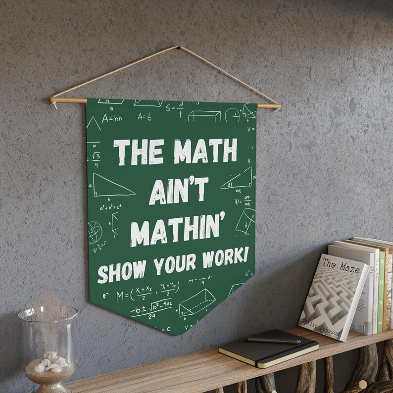 The Math Ain't Mathin' Show Your Work Pennant, Funny Math Teacher Gift ...