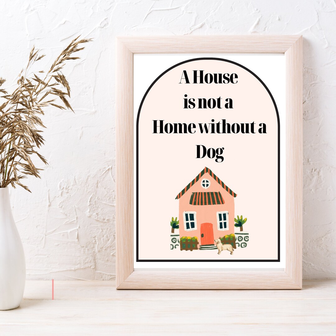 A House is Not a Home Without a Dog Print - Digital Download - Etsy