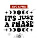 It's Just a Phase SVG PNG, Moon Phase SVG, Stages of the Moon, Cut File ...