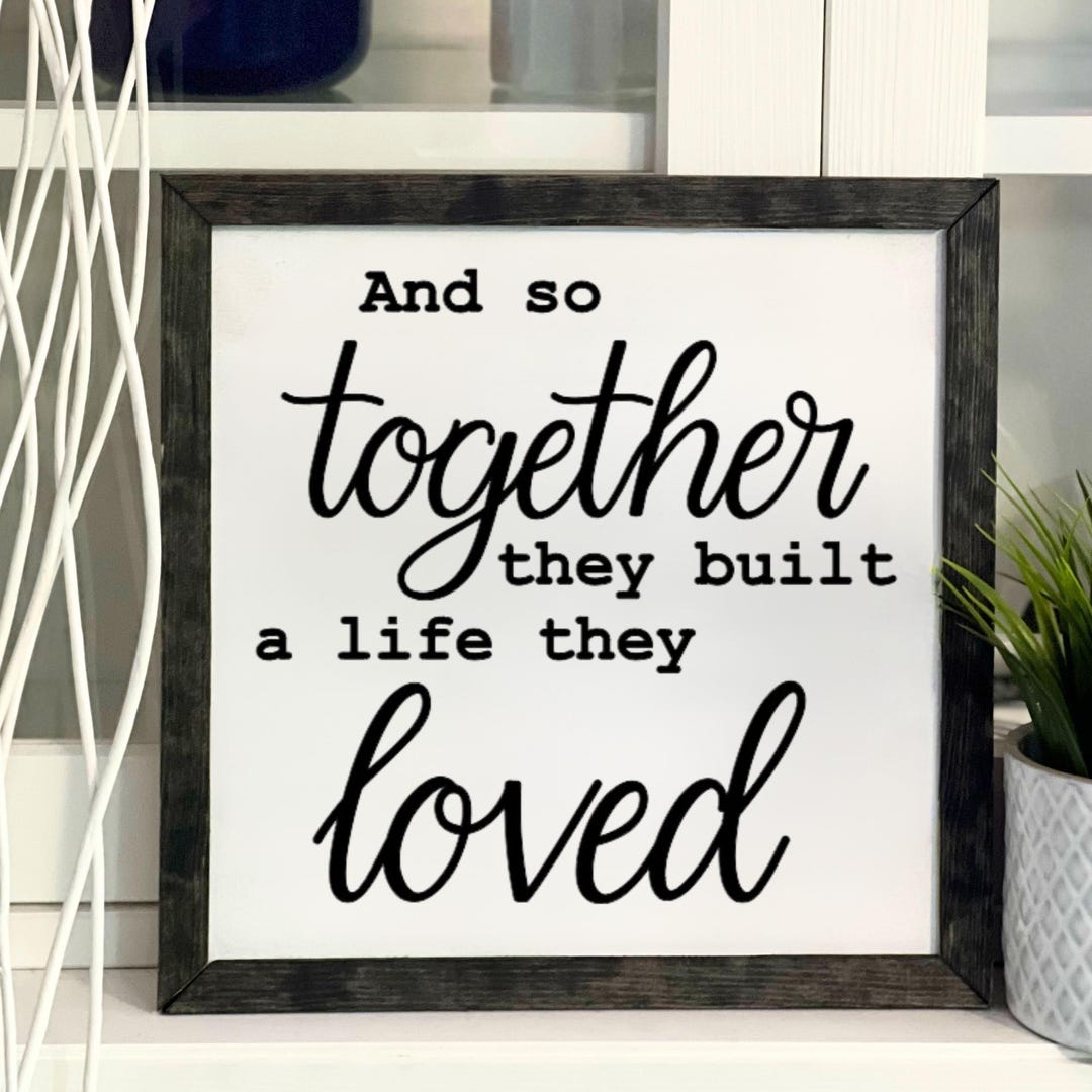 And so Together They Built the Life They Loved, Framed Wooden Sign ...
