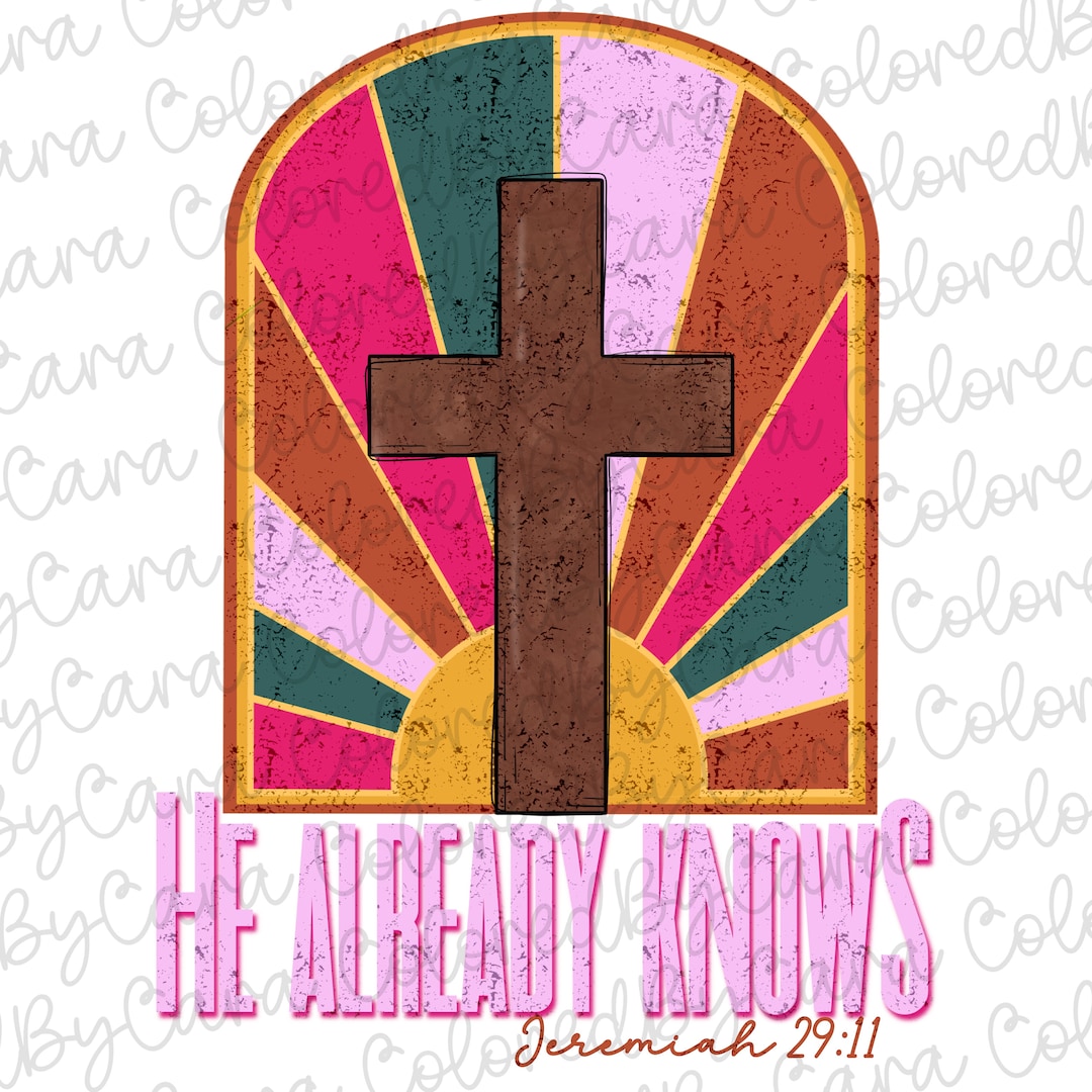 He Already Knows Png/ Retro Christian Png/ Bible Verse Png/ Christian ...