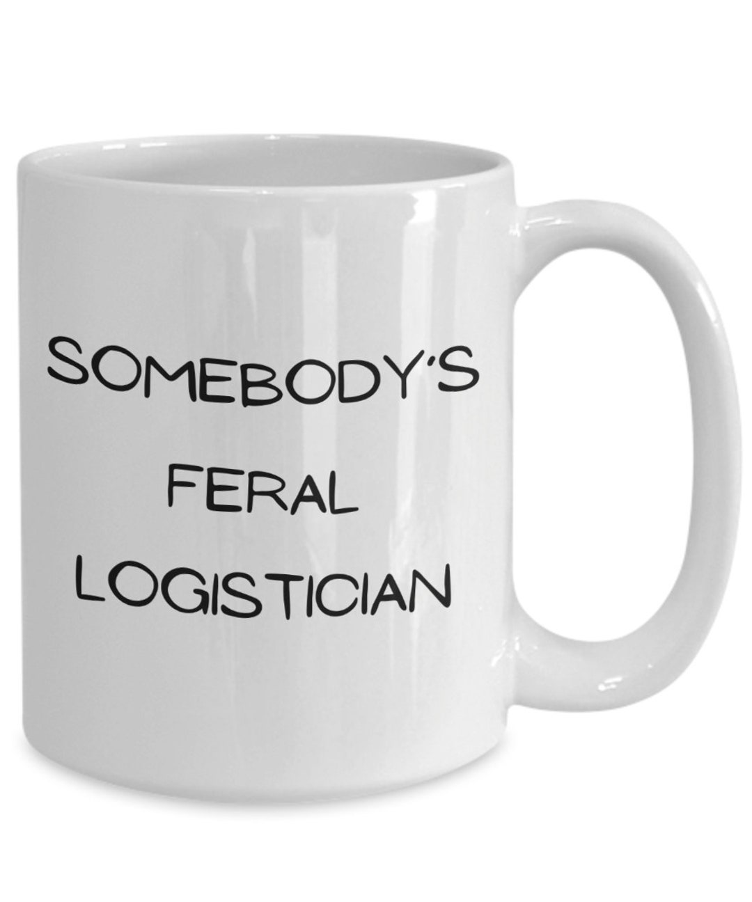 Logistician Mug | Other Logisticians |sombodys Feral| Funny Gift Ideas ...