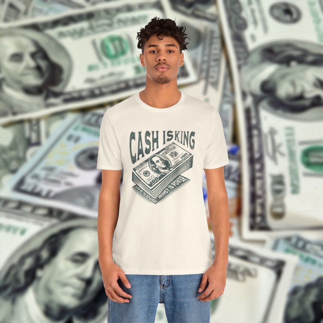 Cool Inspirational Motivational Cash is King Money is Power Unisex Man ...