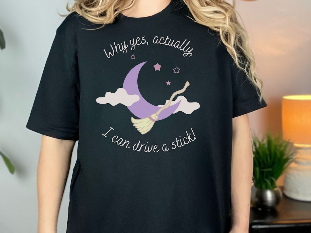 I Can Drive A Stick Shirt | Witch Shirt, Witchy Shirt, Moon Shirt ...