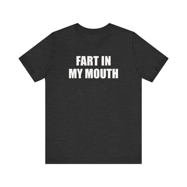 Fart in My Mouth Shirt, Funny Meme Shirt, Inappropriate Shirt, Oddly ...