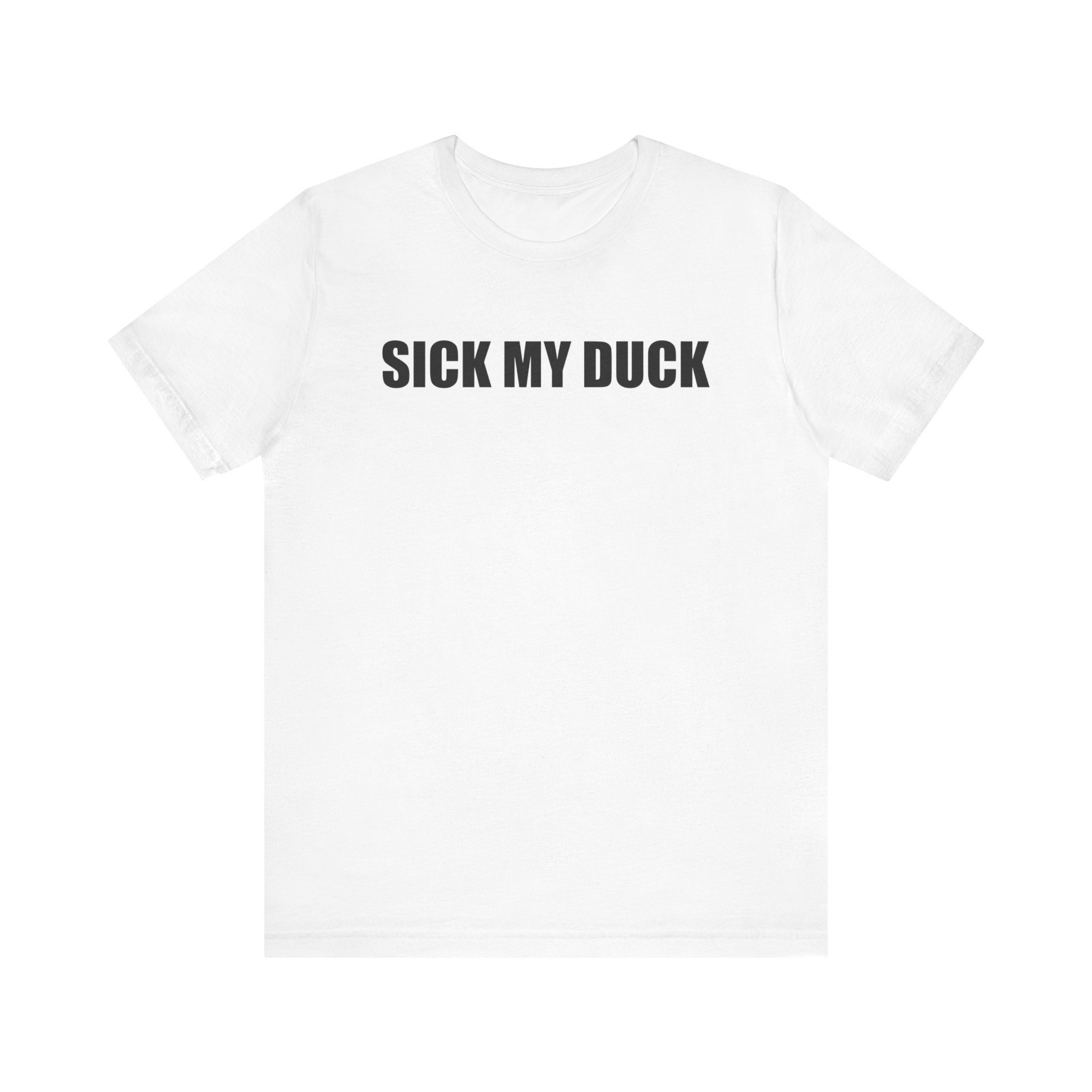 Sick My Duck Shirt, Offensive Shirt, Inappropriate Shirt, Funny Meme ...