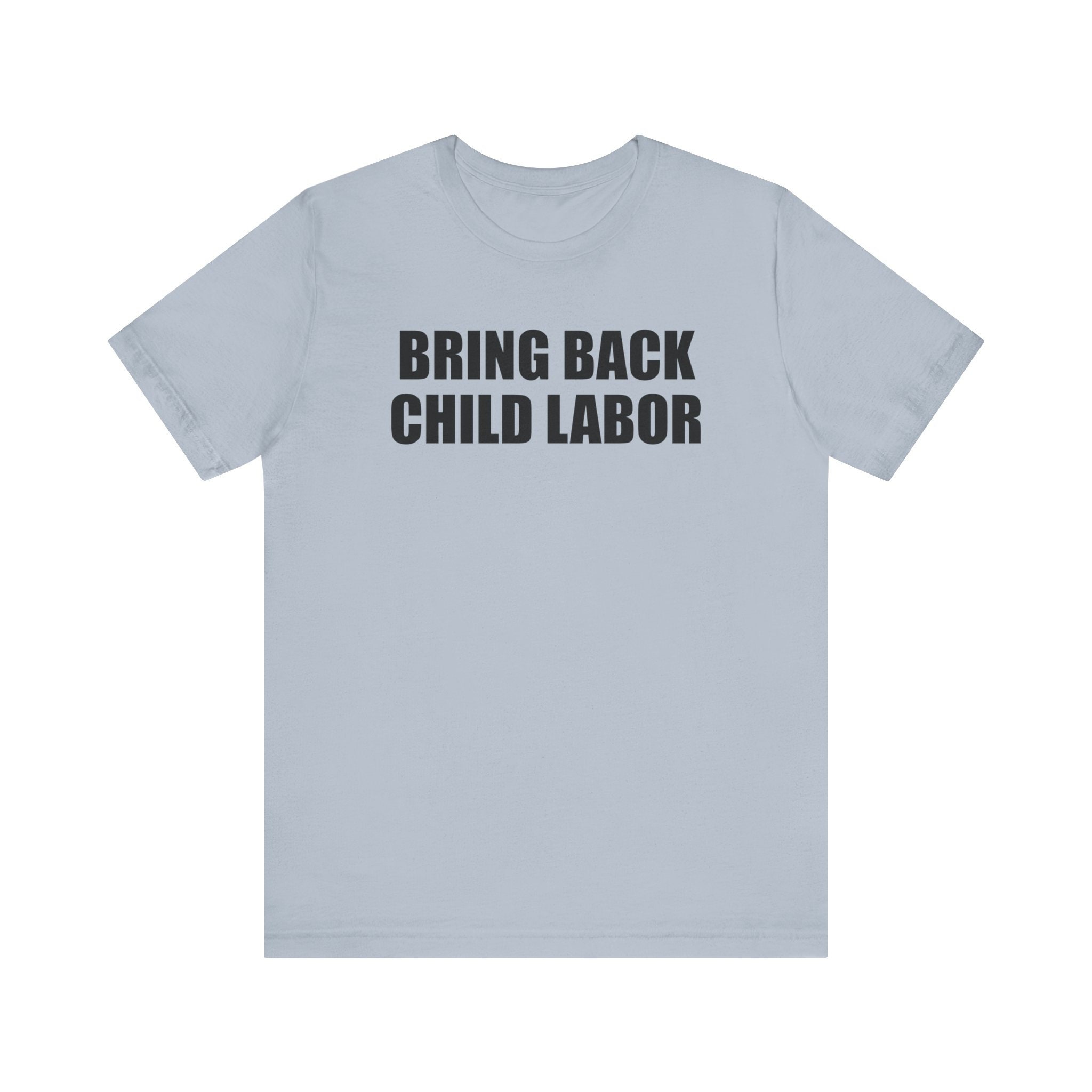 Bring Back Child Labor Shirt, Ironic Shirt, Sarcastic Shirt, Gag Gift ...