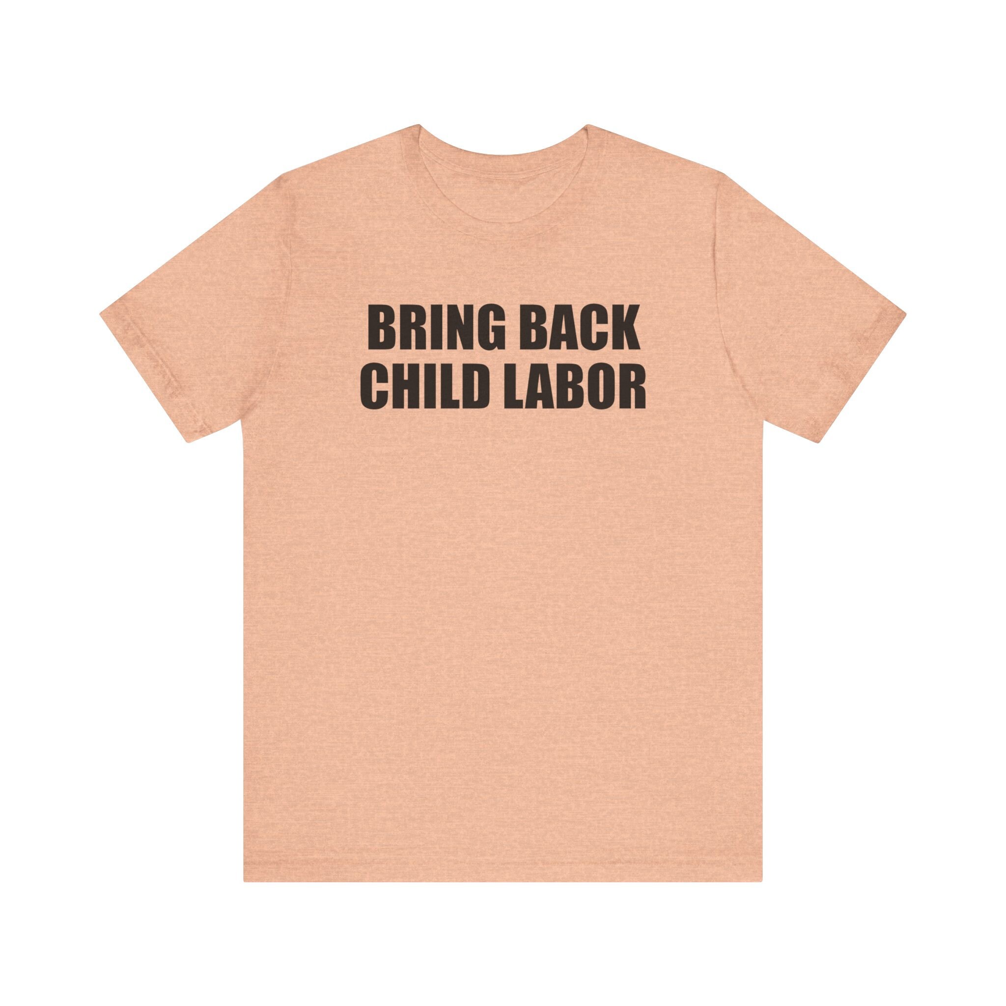 Bring Back Child Labor Shirt, Ironic Shirt, Sarcastic Shirt, Gag Gift ...