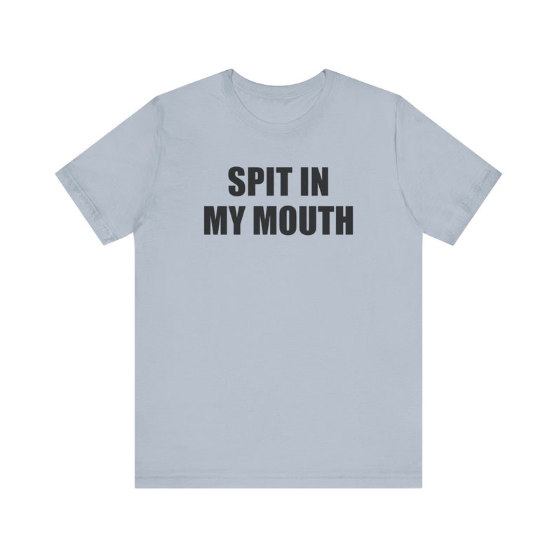 Spit in My Mouth Shirt, Funny Meme Shirt, Inappropriate Shirt, Oddly ...