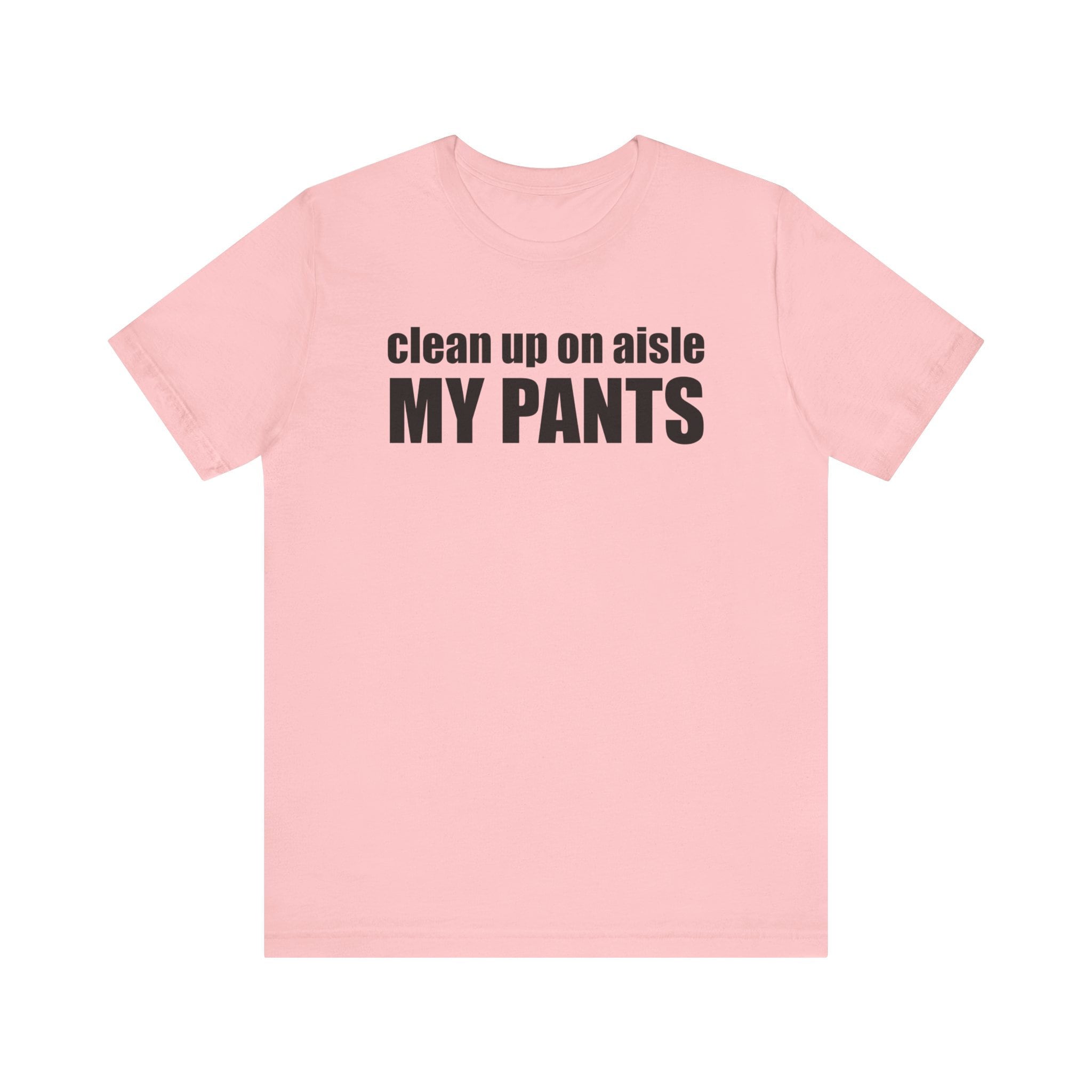 Funny Meme Shirt, Clean up on Aisle MY PANTS Shirt, Oddly Specific ...