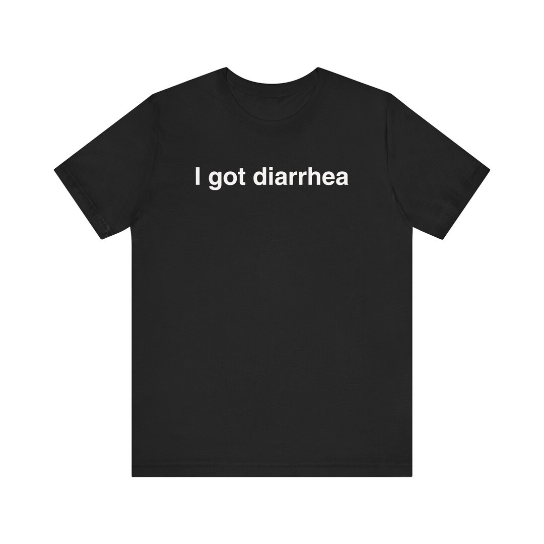 I Got Diarrhea Shirt, Oddly Specific Shirt, Funny Meme Shirt, Gag Gift ...