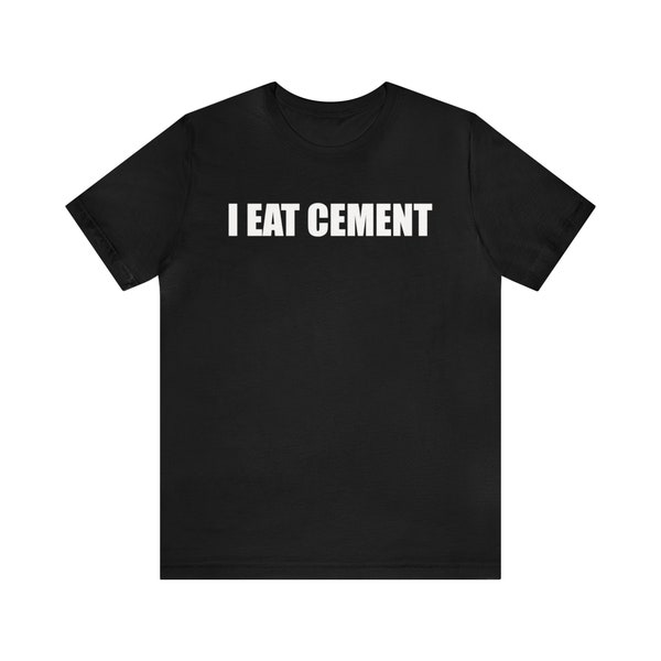 I Eat Cement Shirt - Etsy