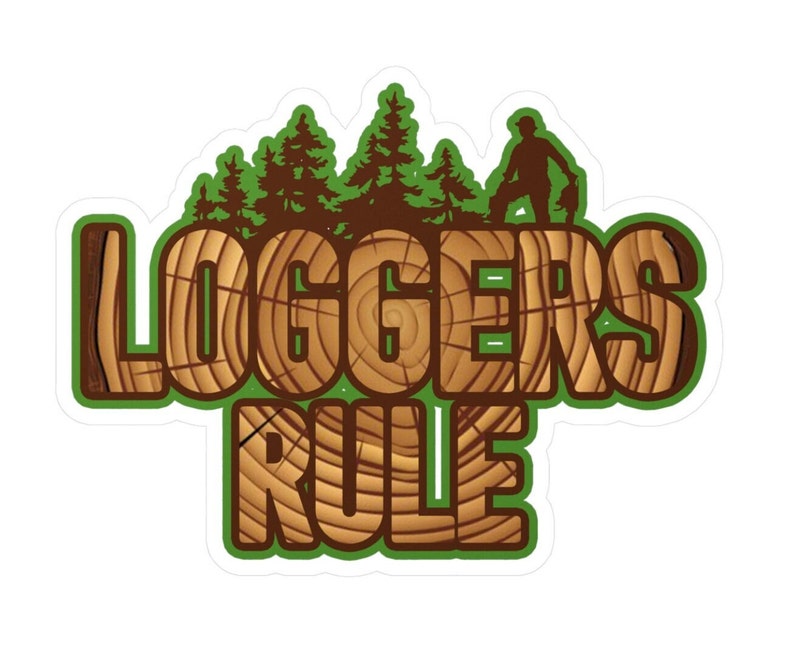 Logging Decal - Loggers Rule - Logger Life - Logging - Etsy