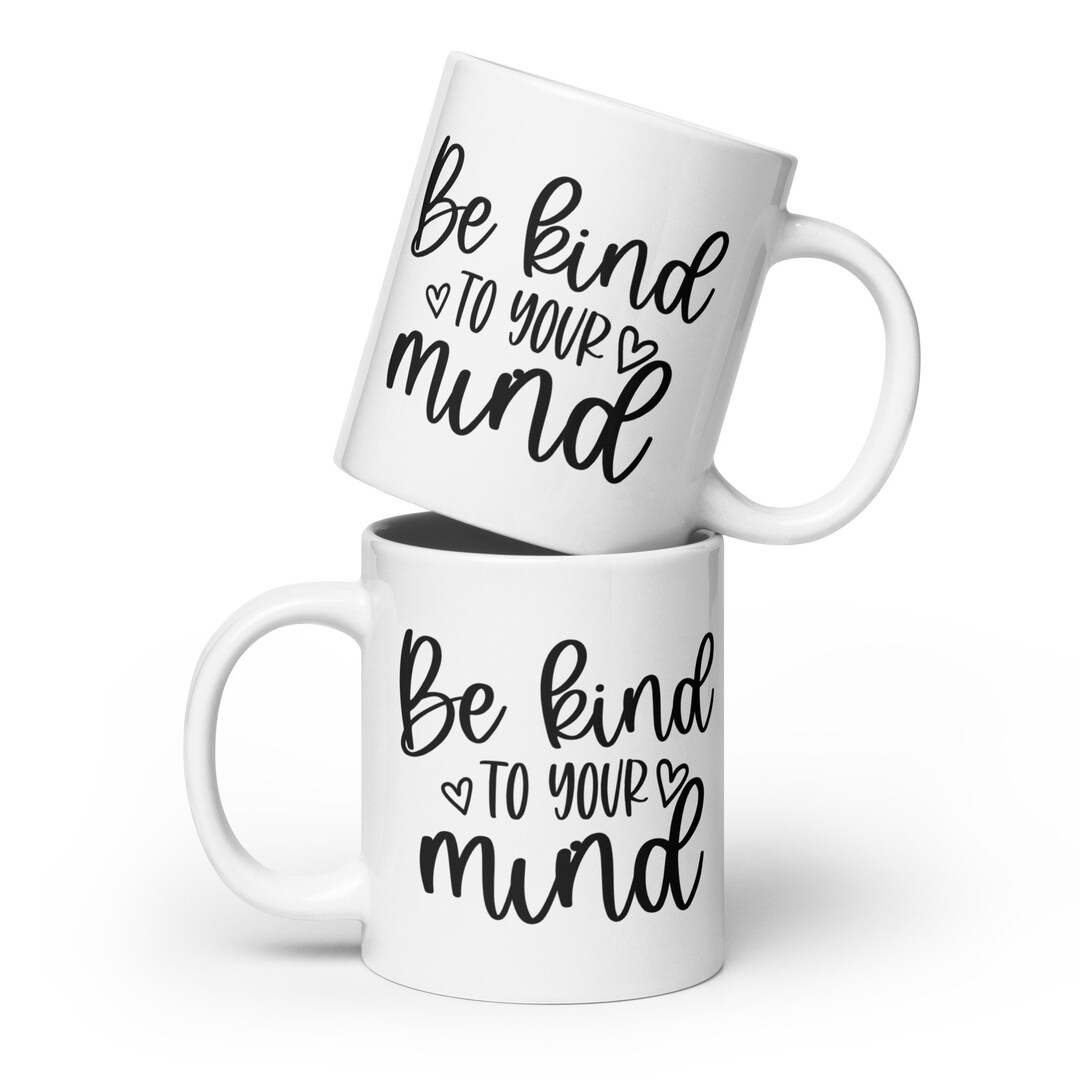 Mental Health Mug be Kind to Your Mind Inspirational Gift for Wellness ...