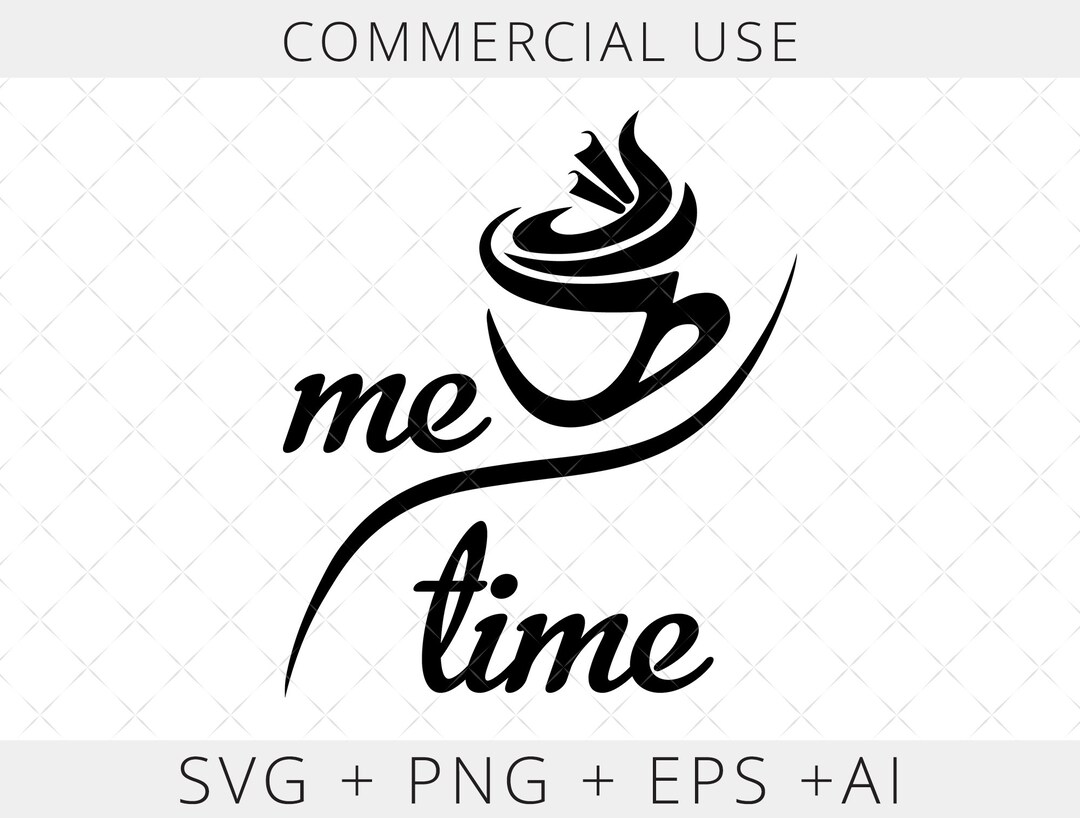 Me Time SVG PNG EPS Ai Coffee Time Sign Instant Digital - Etsy