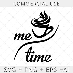Me Time SVG PNG EPS Ai Coffee Time Sign Instant Digital - Etsy