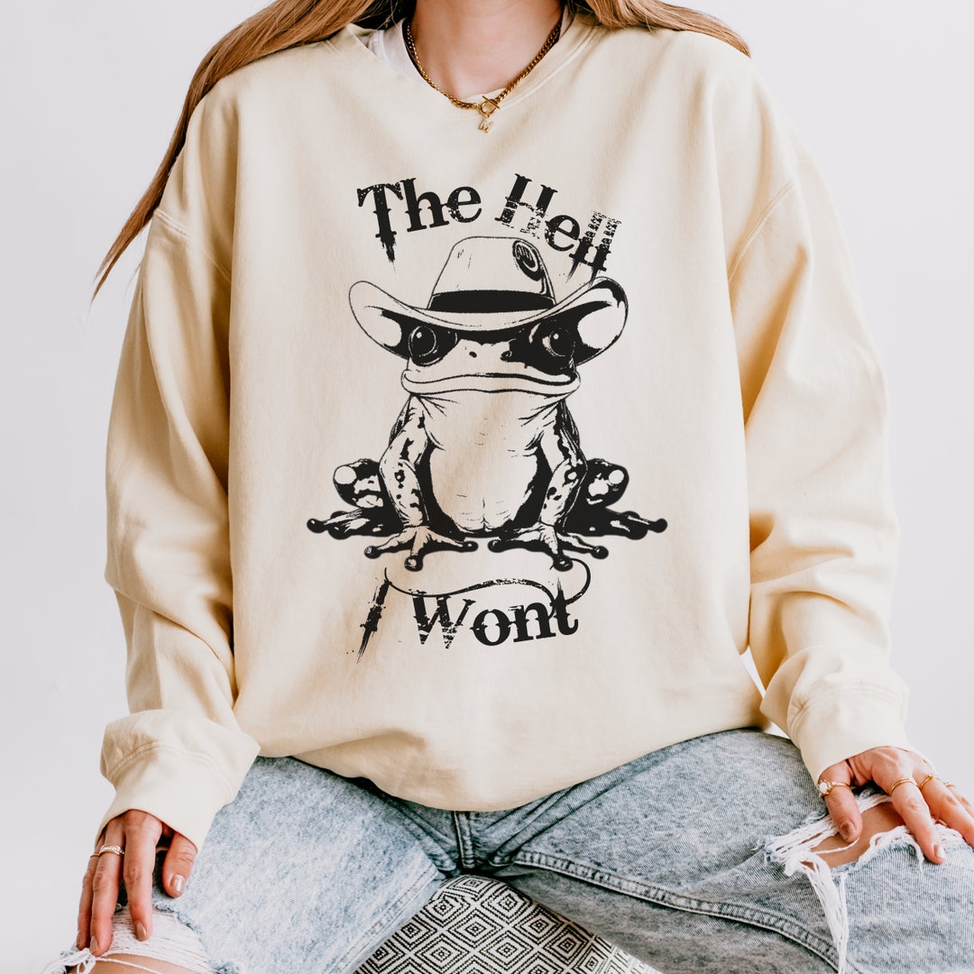 Funny Frog Western Sweatshirt: "the Hell I Won't" Unisex Crewneck - Etsy