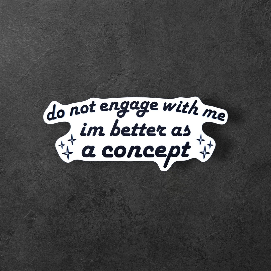 Do Not Engage With Me Sticker | I’m Better as a Concept Funny Vinyl ...