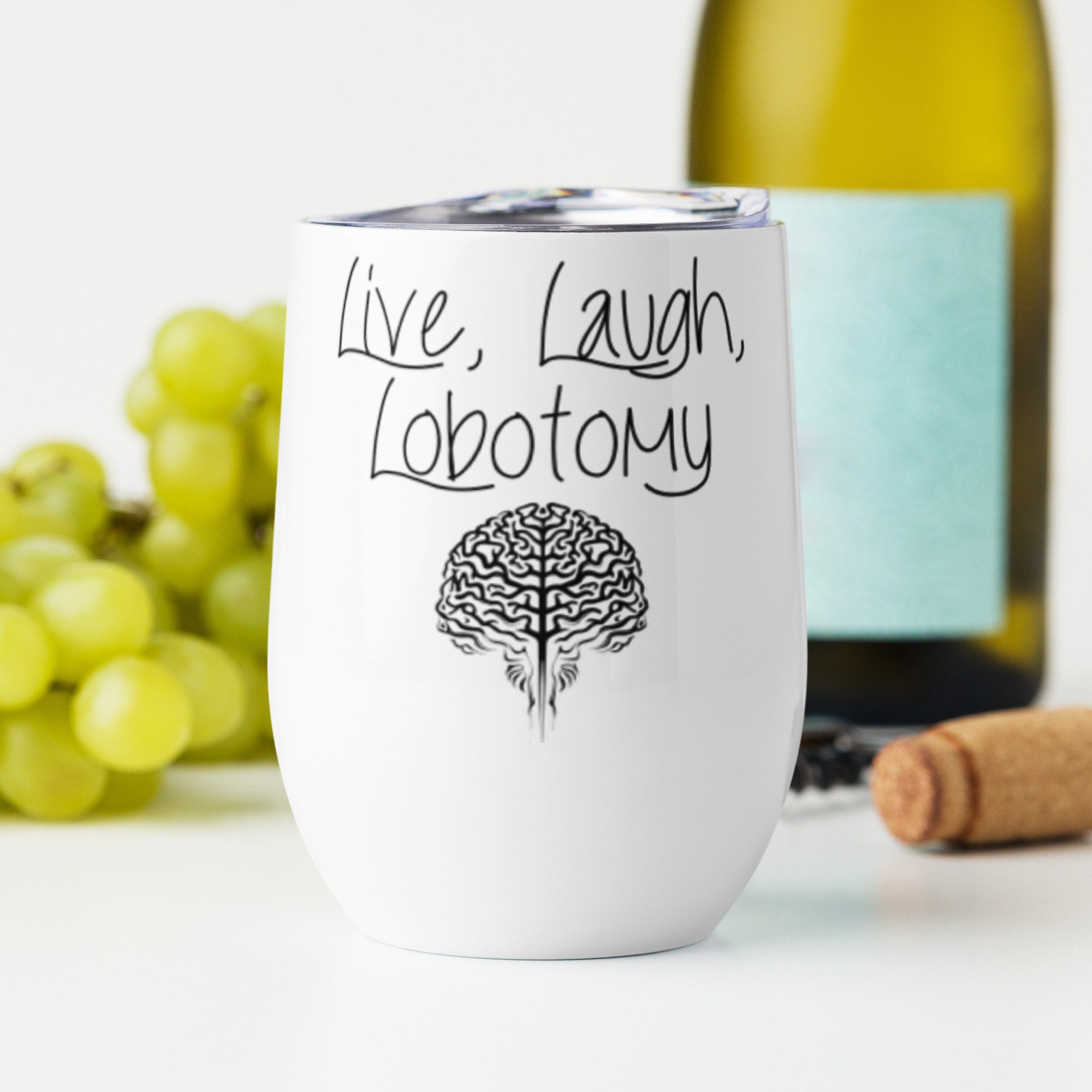 Live Laugh Lobotomy White Wine Tumbler, Eccentric 12 Oz Wine Tumbler ...