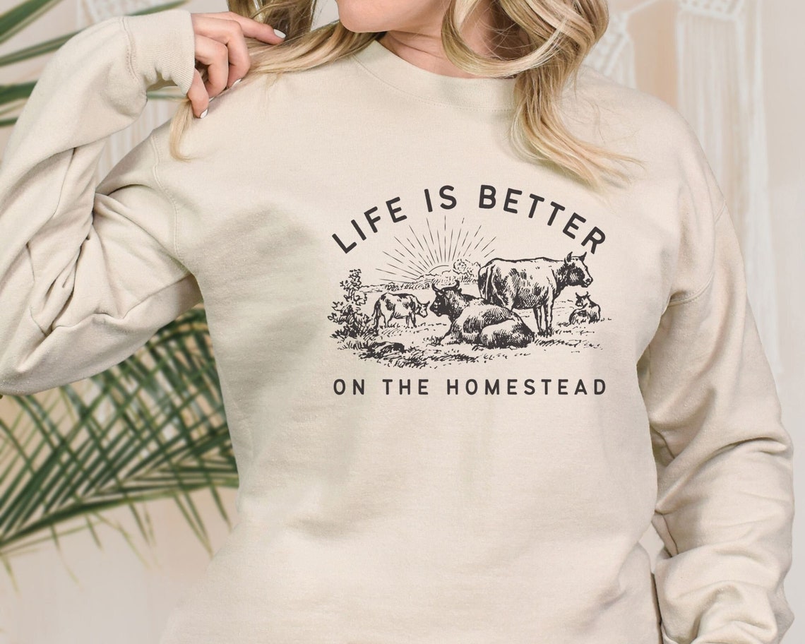 Life is Better on the Homestead Sweatshirt Cottagecore Rustic Crewneck ...