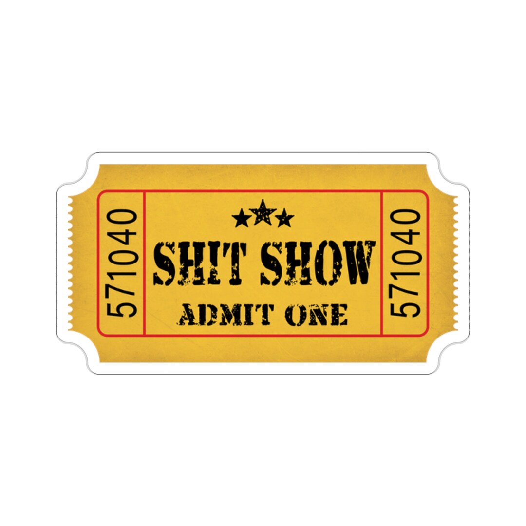 Ticket to the Shit Show - 2 or 3" Sticker | Hardhat or Laptop Sticker ...