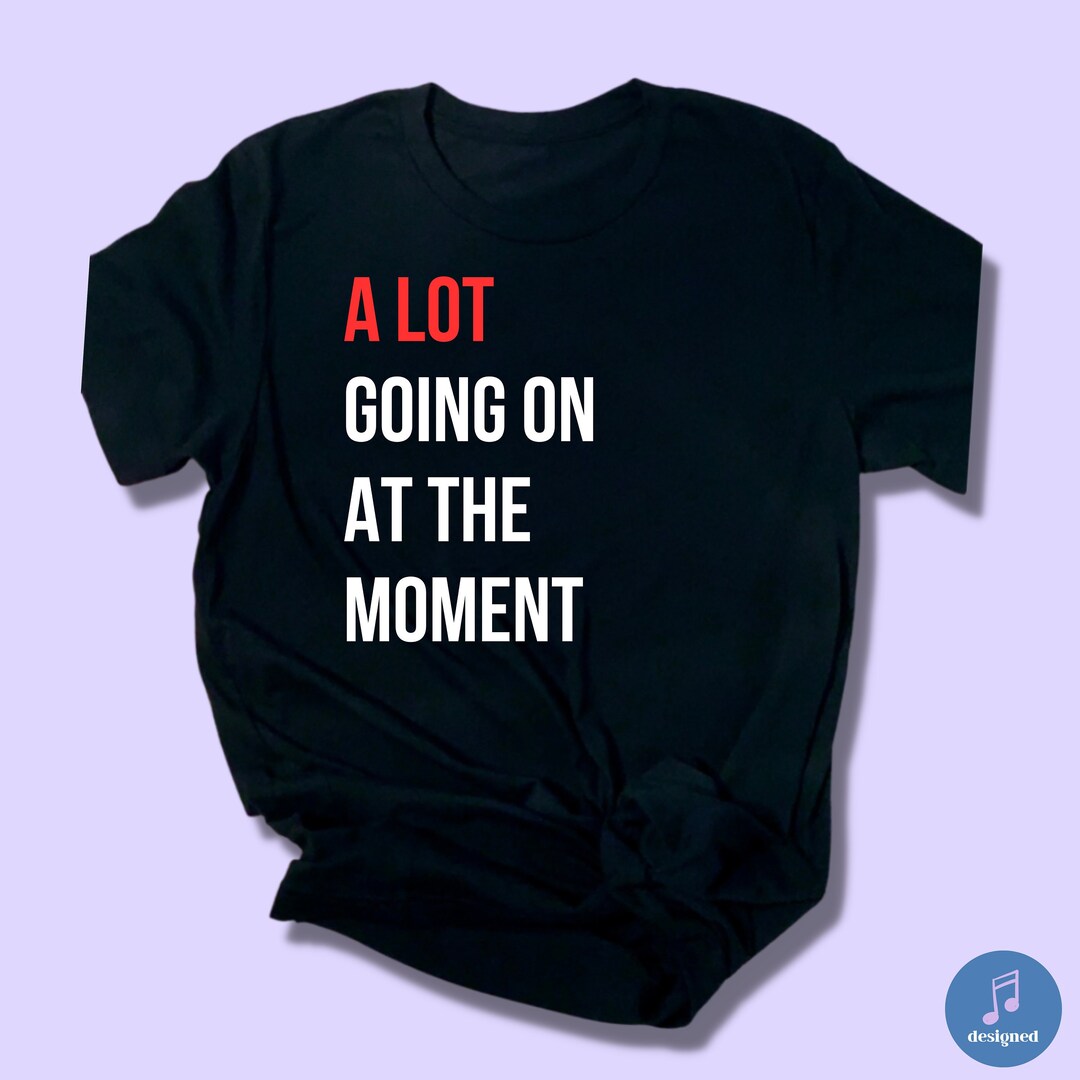 Taylor Swift A Lot Going on at the Moment Super Soft Tee Ll Swiftie ...