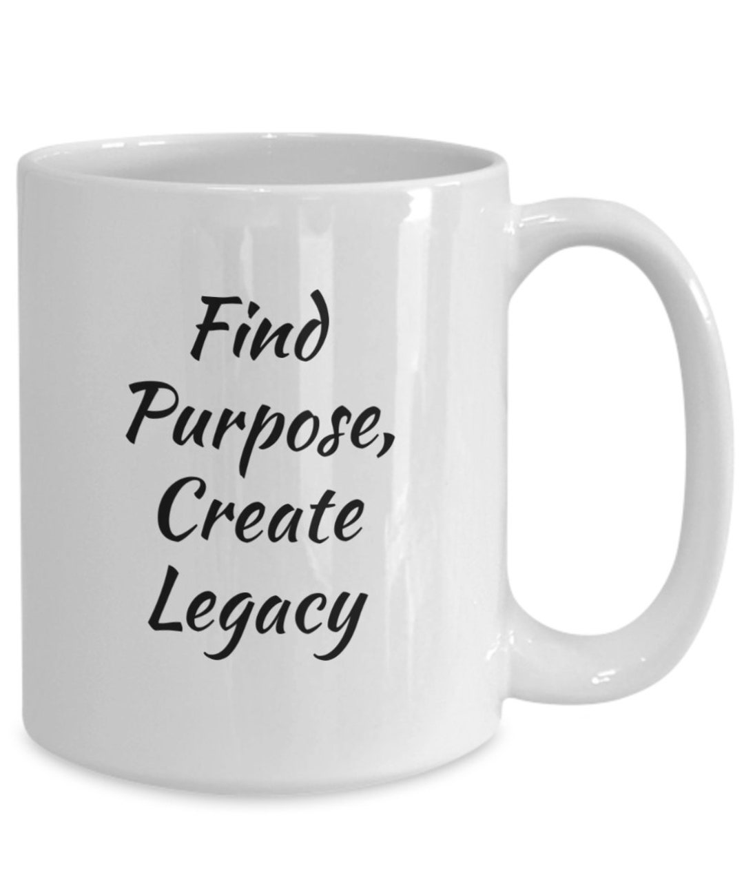 Find Purpose Mug, Create Legacy Mug, Inspirational Mug, Success ...