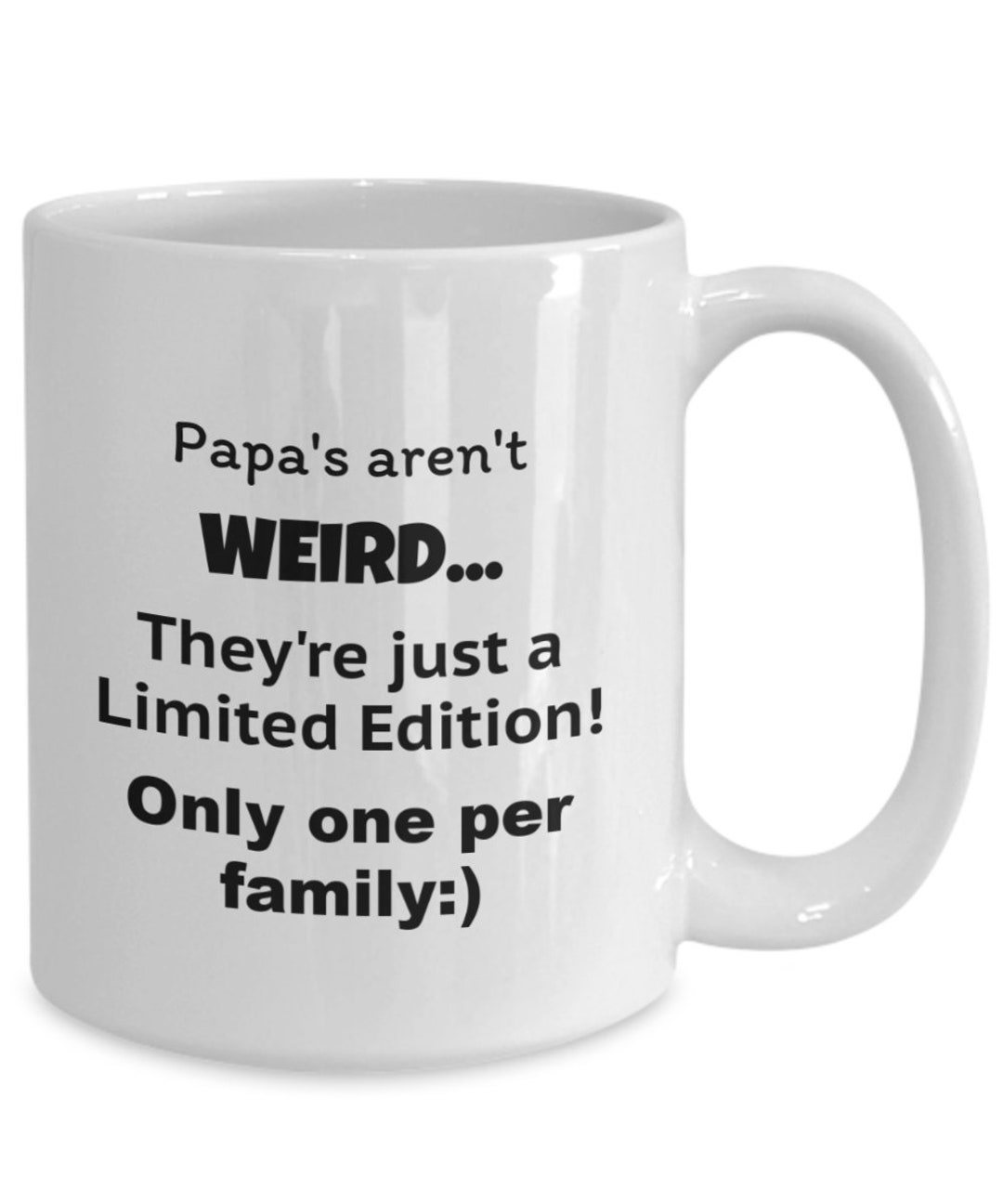 Papa's Aren't Weird Mug, Limited Edition Mug, One per Family Mug, Dad ...