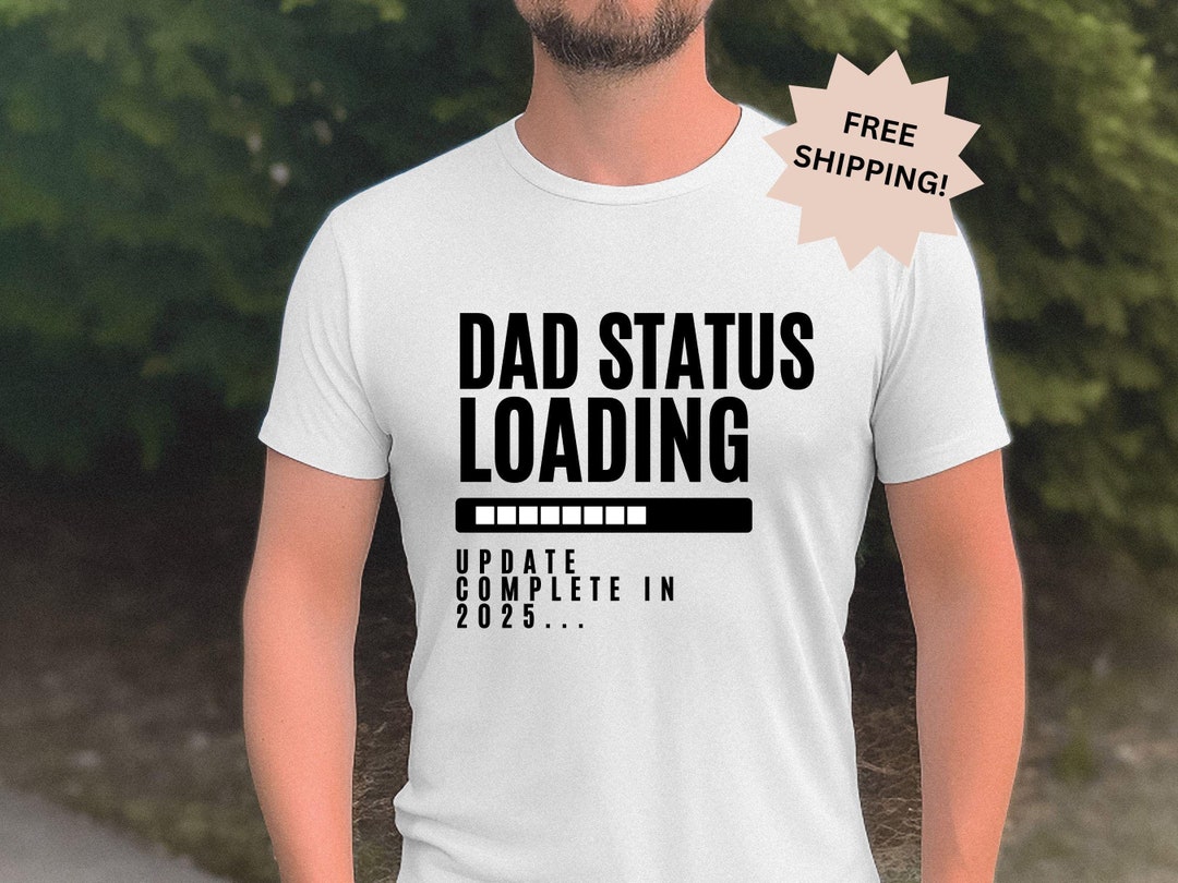 Dad Status Loading Shirt: New Dad Gift, Pregnancy Announcement - Etsy