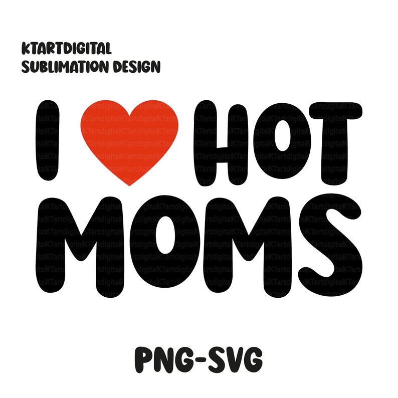 I Love Hot Moms SVG PNG Stylish and Playful MILF, Inspired Logo Design ...