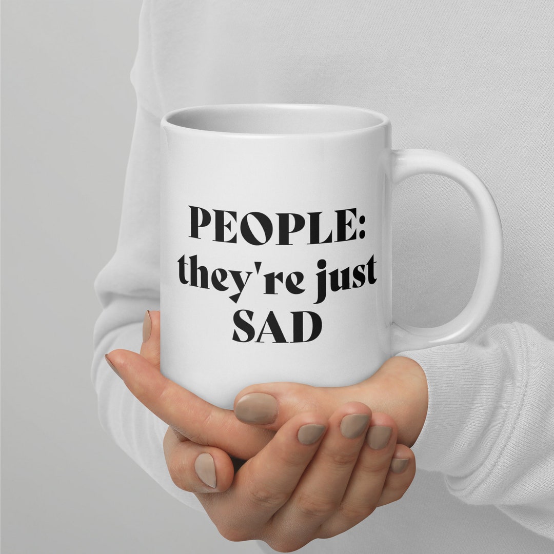 People, They're Just Sad, White Glossy Coffee Mug, Funny Tea Cup ...