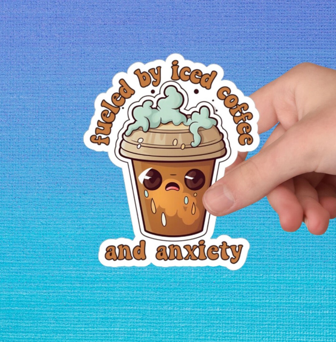Trauma Sticker Social Anxiety Sticker Fueled by Iced Coffee and Anxiety ...