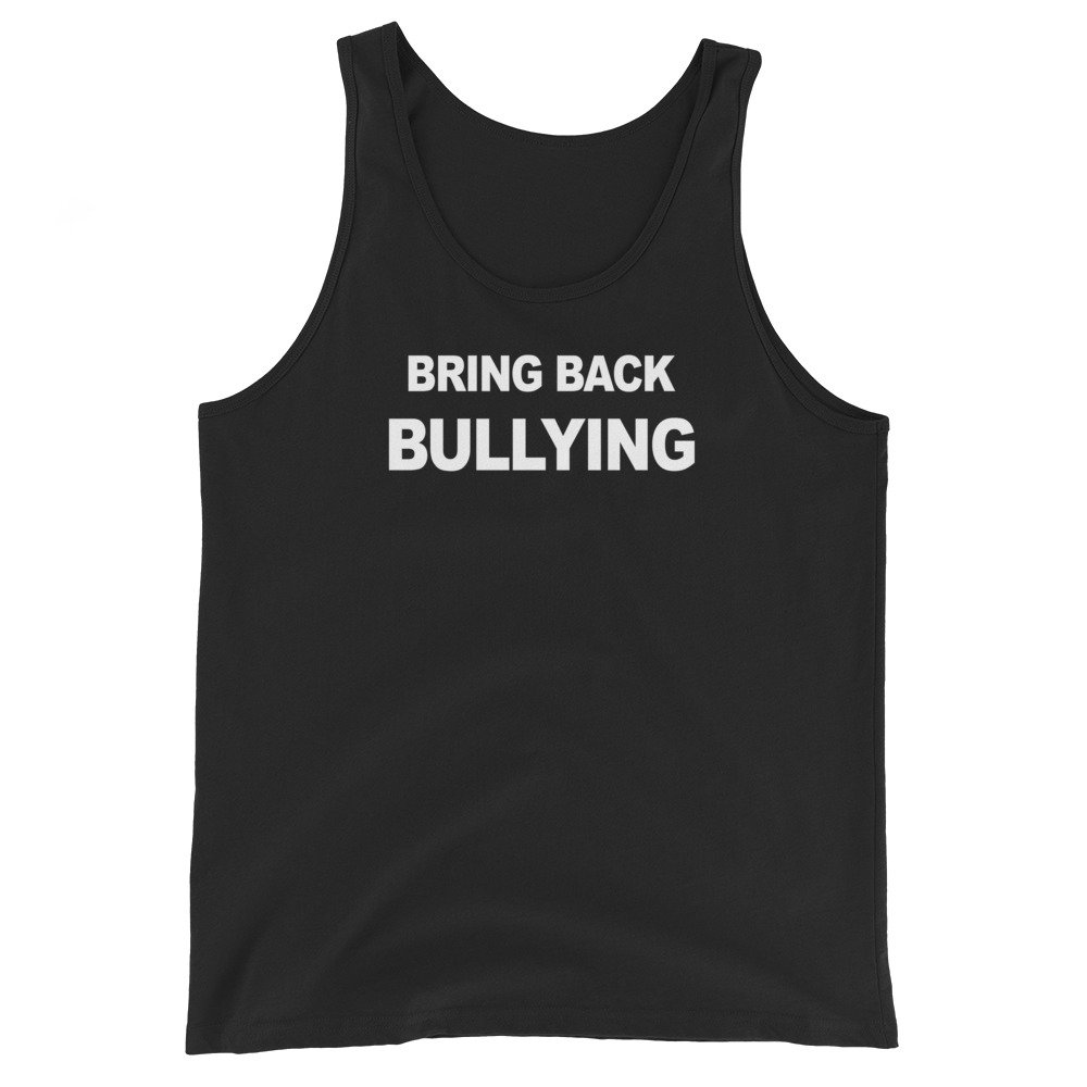 Bring Back Bullying Tank, Funny Tank, Meme Tank, Offensive Tank - Etsy