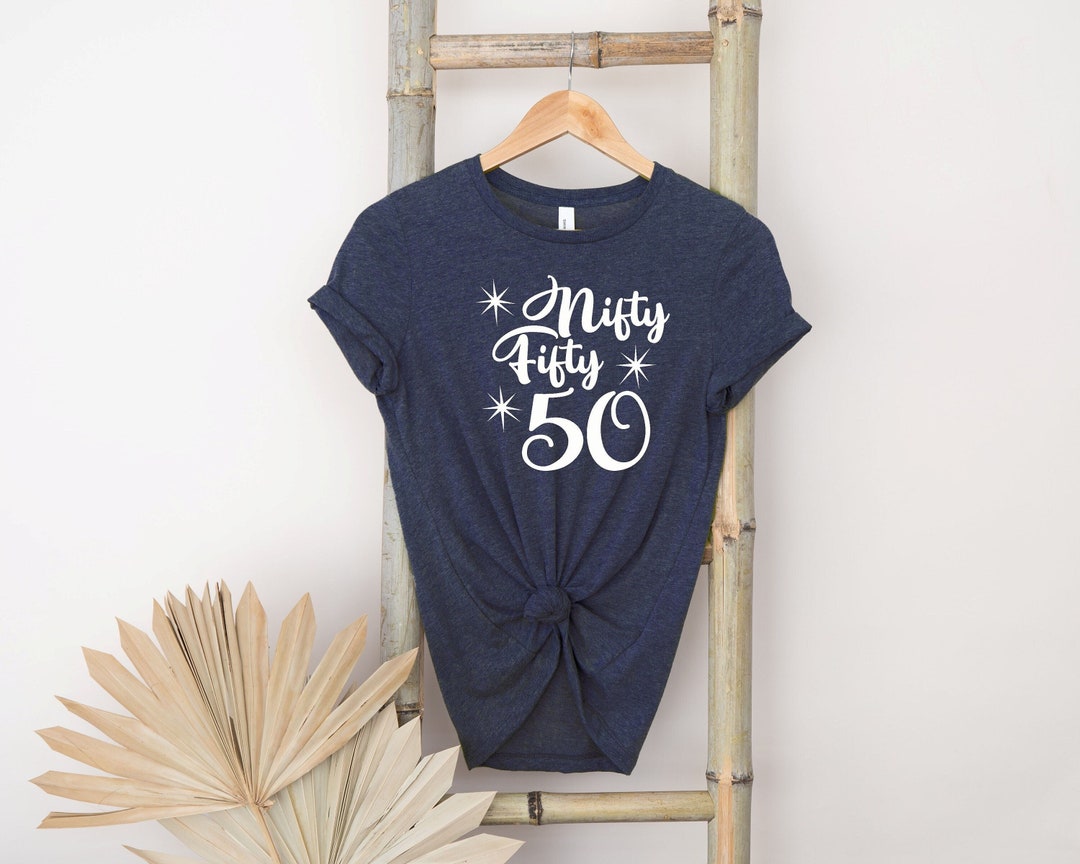 50th Birthday Shirt, Nifty Fifty Shirt, 50th Birthday Gift, 50th Bday ...