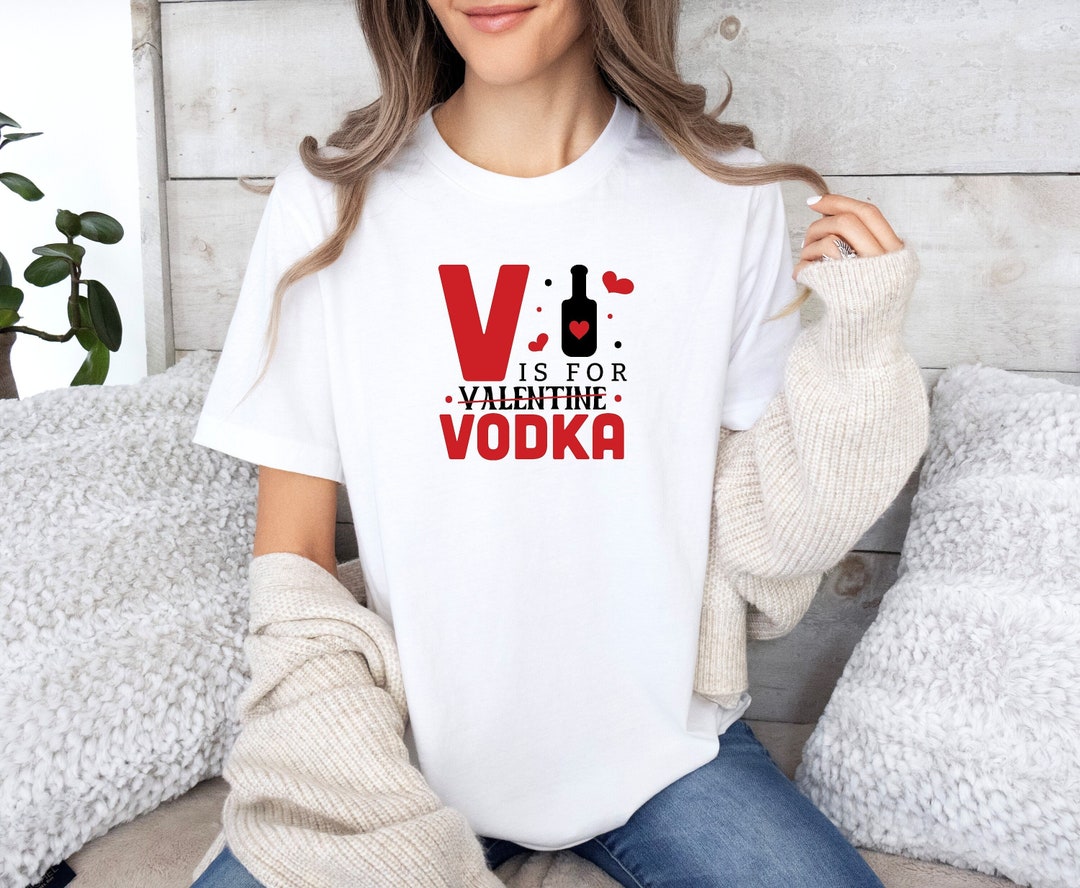 V is for Valentine Vodka Shirt, Valentines Day Shirt, Vodka Lover Tee ...