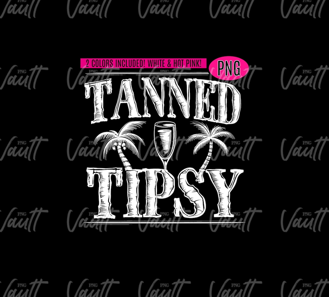 PNG Tanned and Tipsy Funny Saying Beach Tropical Drinking Saying ...