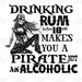 PNG Funny Saying Alcoholic Pirate Drinking Rum Skeleton Skull Designs ...