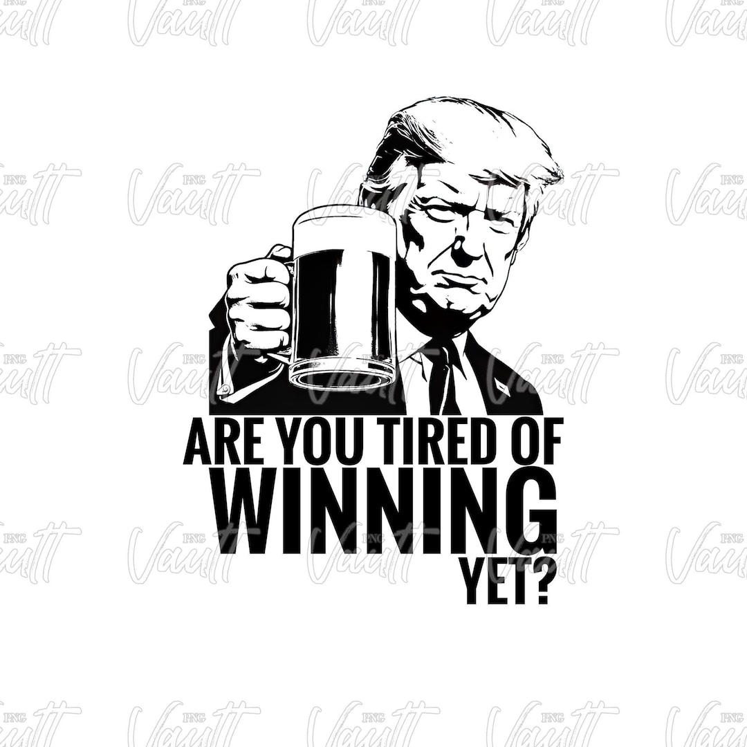 Trump PNG Tired of Winning Yet, Trump MAGA Keep Winning, Trump Designs ...