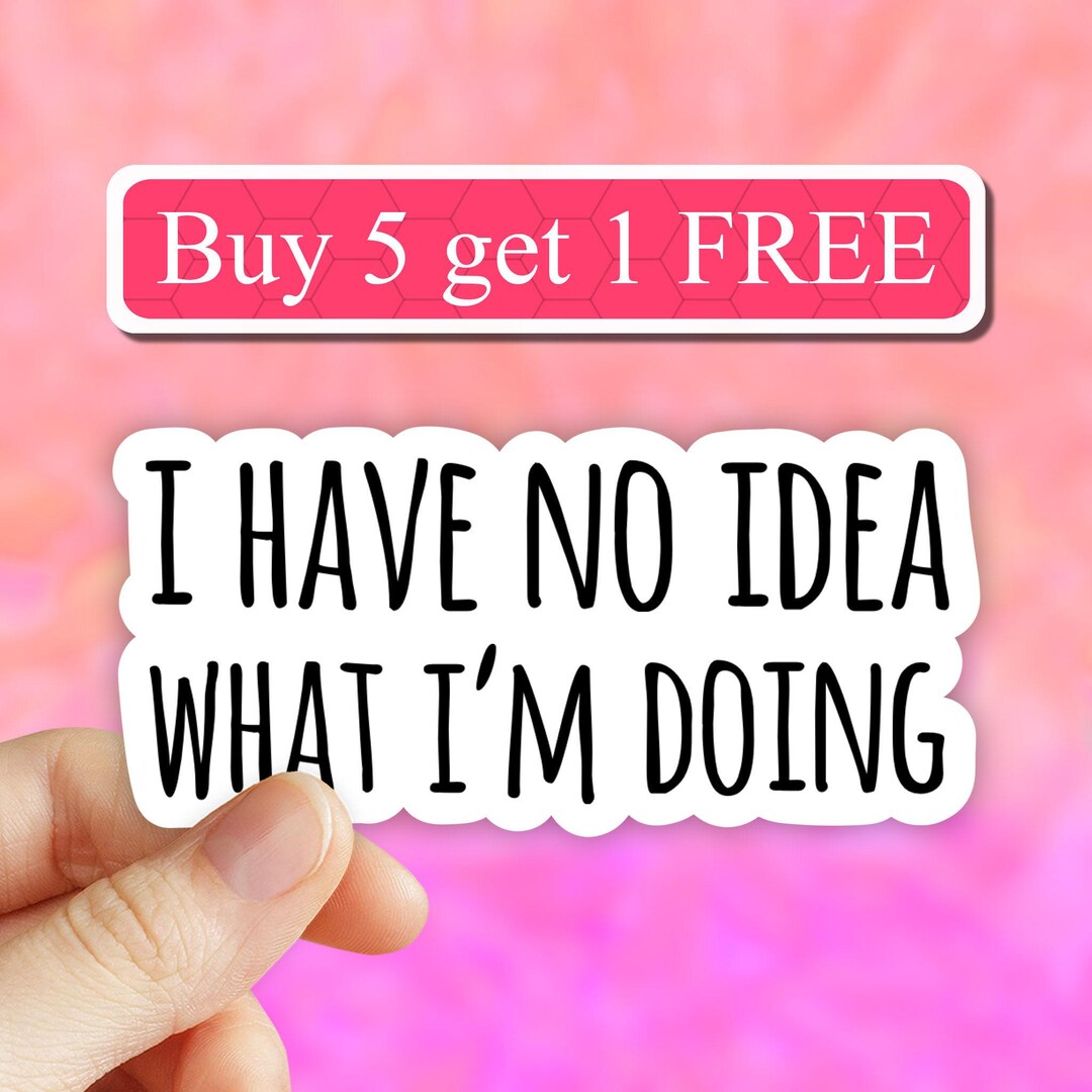 I Have No Idea What Im Doing Sticker, Attitude Laptop Stickers, Funny ...