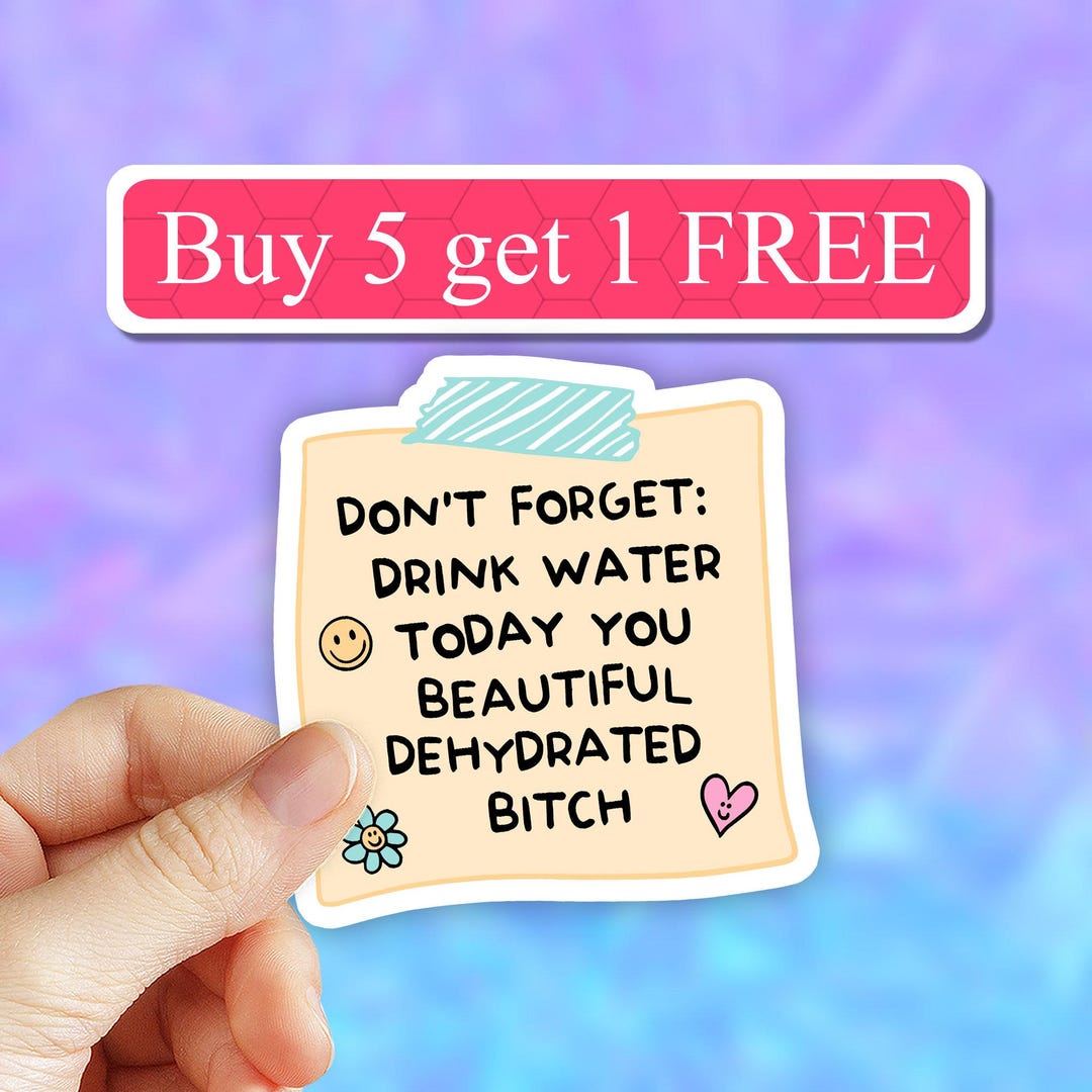 Drink Water Today You Beautiful Dehydrated Bitch Self Note Sticker ...