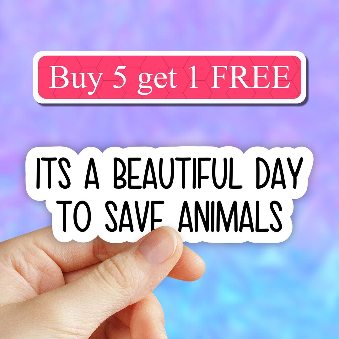 Its a Beautiful Day to Save Animals Sticker, Animals Funny Sticker ...