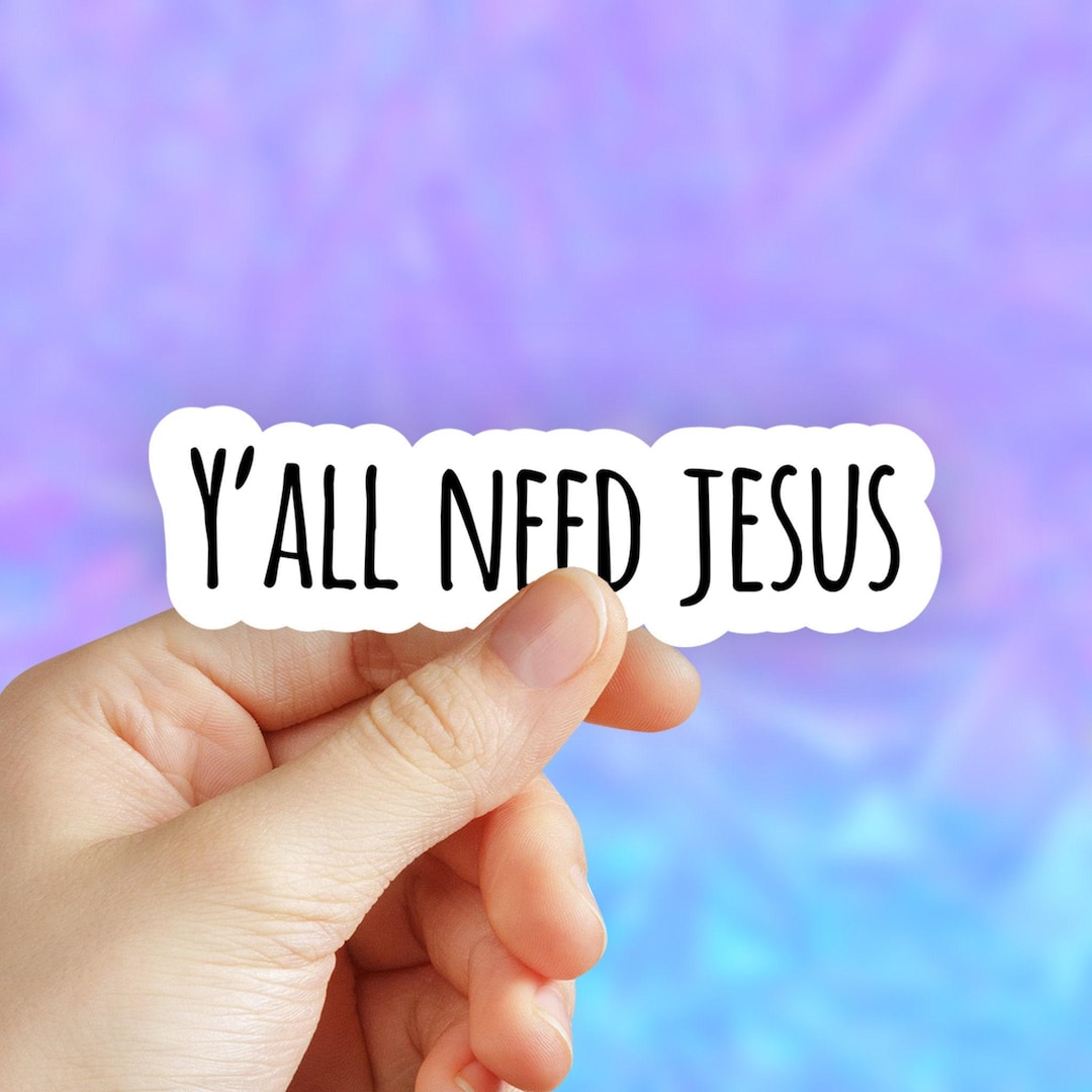 Y'all Need Jesus Sticker, Christian Sticker, Faith VSCO Stickers, Vinyl ...