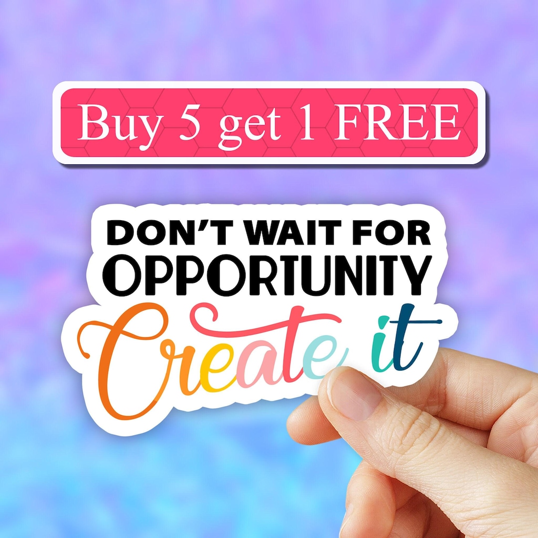 Don't Wait for Opportunity Create It Sticker, Motivational Stickers ...