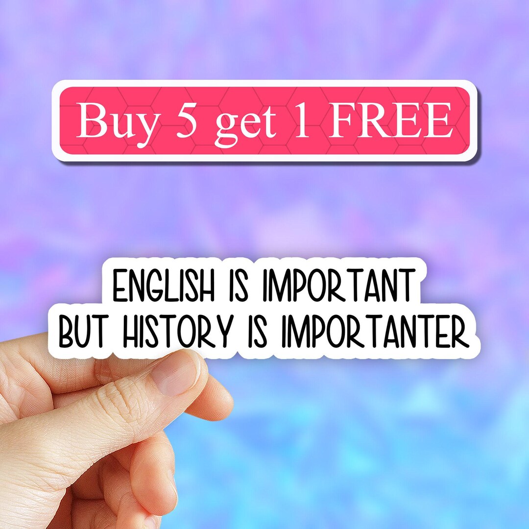English is Important but History is Importanter Sticker, History ...