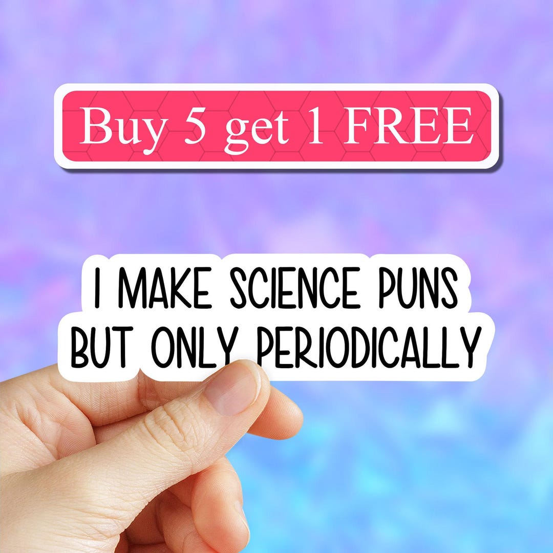 I Make Science Puns but Periodically Sticker, Funny Science Stickers ...