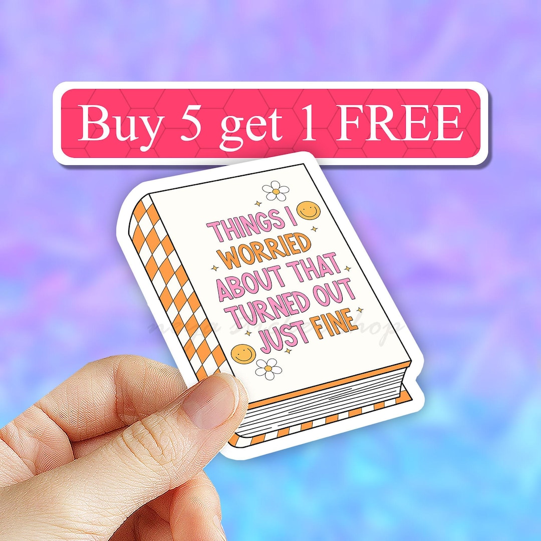 Things I Worried About That Turned Out Just Fine Waterproof Sticker ...