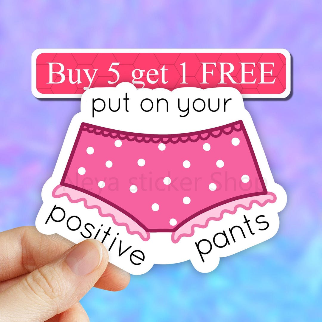 Put on Your Positive Pants Sticker, Positivity, Happiness Sticker ...
