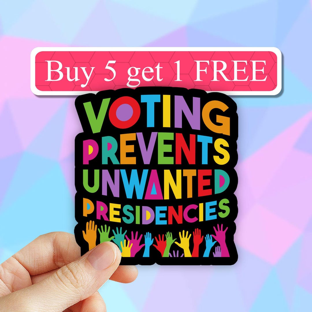 Voting Prevents Unwanted Presidencies Vinyl Sticker, Funny Political ...
